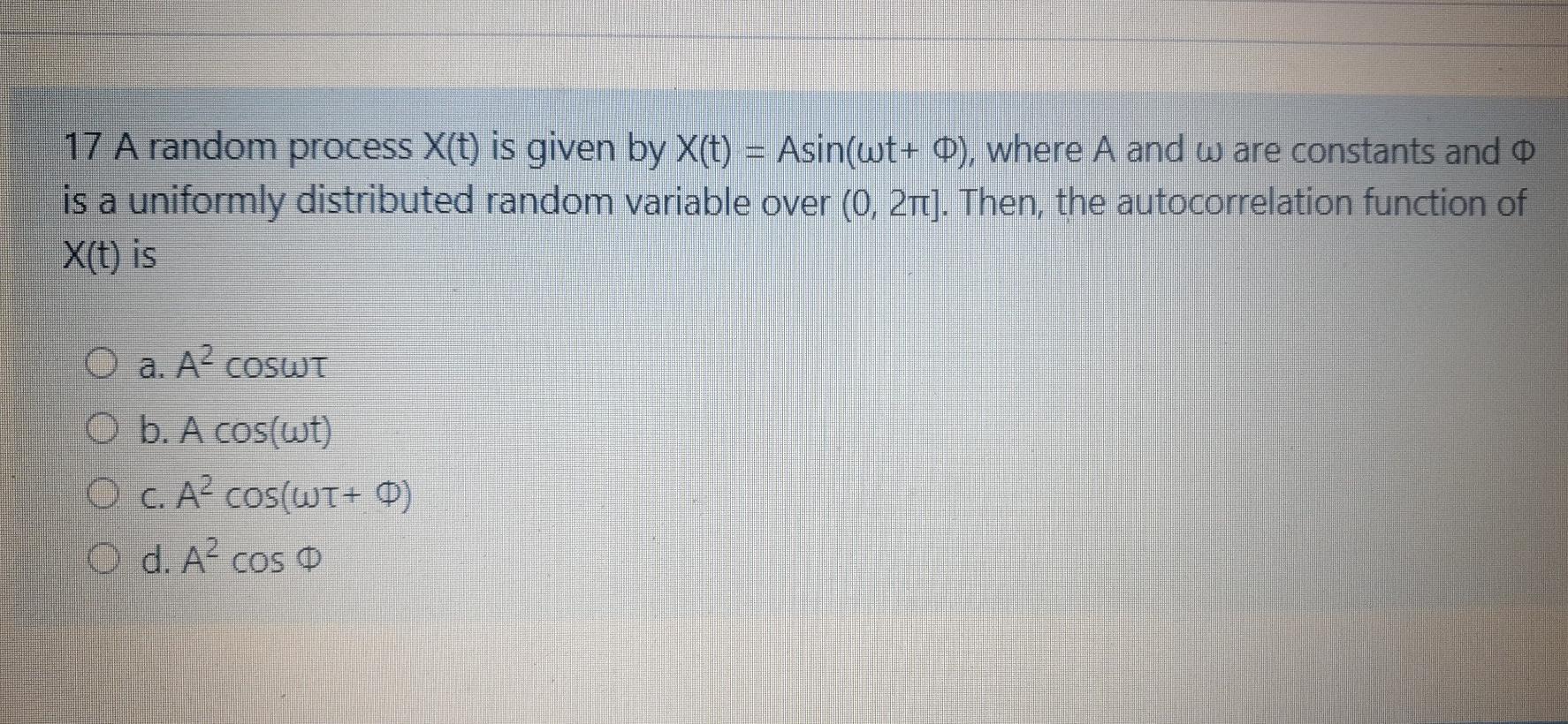 Solved 17 A random process X(t) is given by X(t) = Asin(wt+ | Chegg.com