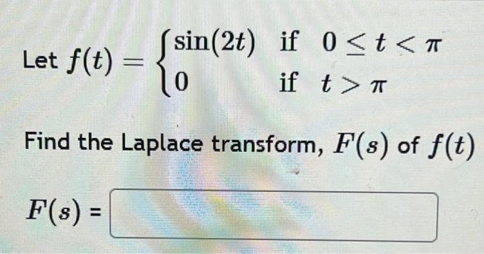 Solved Let f(t)={sin(2t)0 if 0≤t π Find the Laplace | Chegg.com