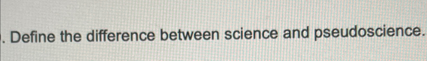 Solved Define the difference between science and | Chegg.com