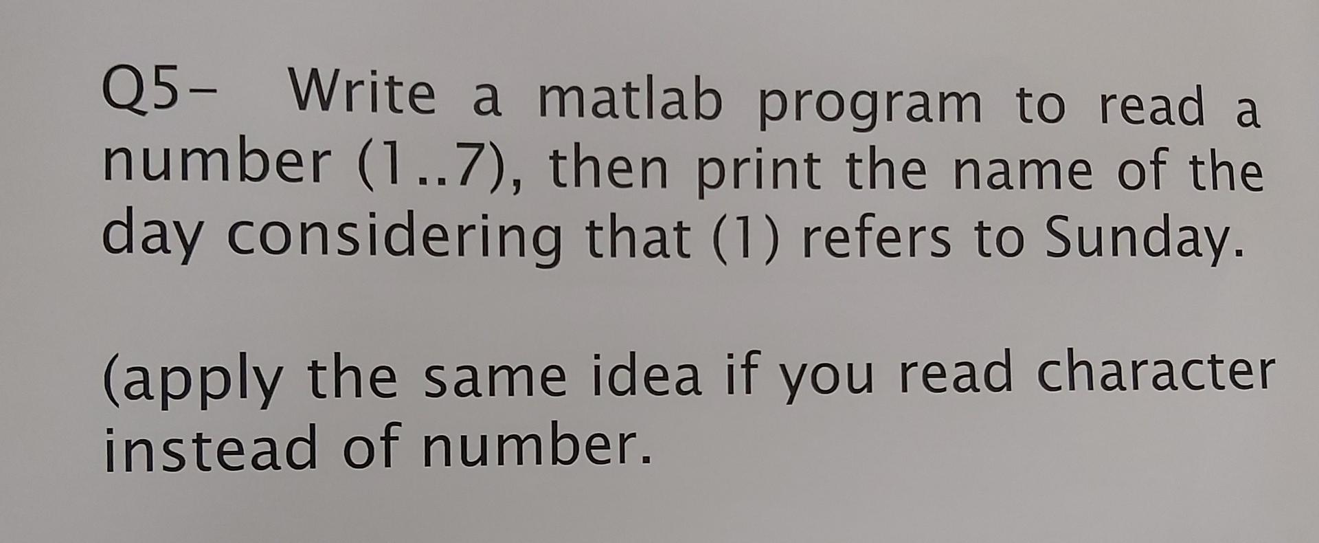 Solved Q5 Write A Matlab Program To Read A Number 17 0431
