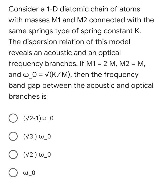 Solved Consider a 1-D diatomic chain of atoms with masses M1 | Chegg.com