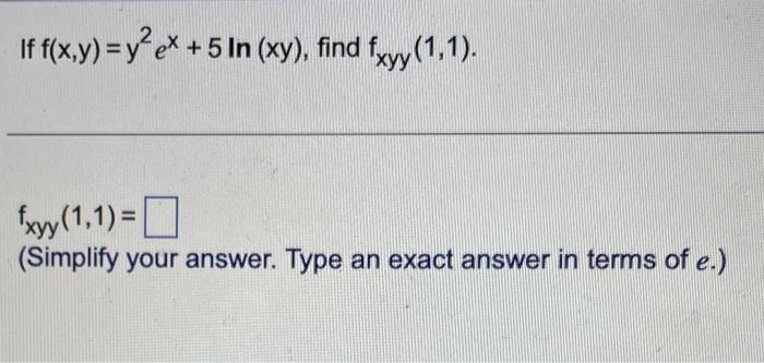Solved If f(x,y)=y2ex+5ln(xy), find fxyy(1,1) fxyy(1,1)= | Chegg.com