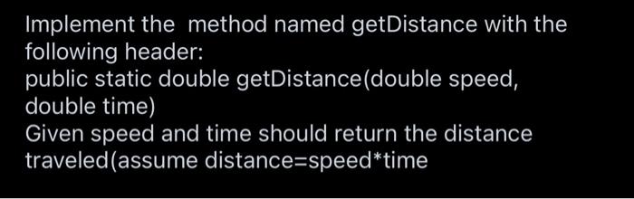 Solved Implement the method named getDistance with the | Chegg.com