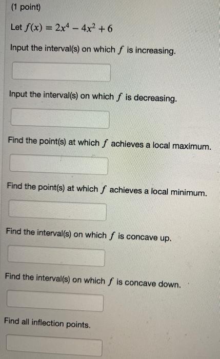 Solved (1 point) Let f(x) = 2x4 - 4x2 + 6 Input the | Chegg.com