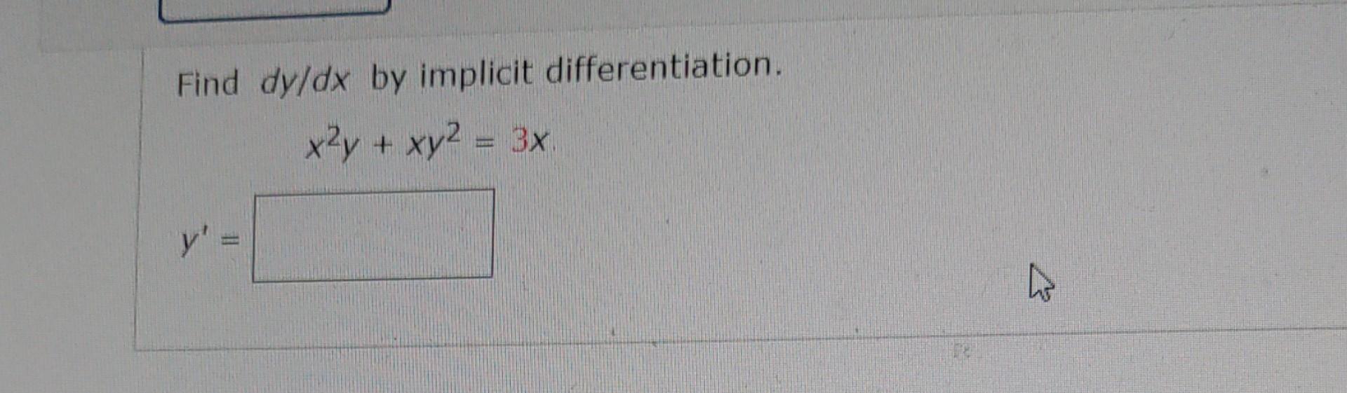 Solved Find dy/dx by implicit differentiation. x2y+xy2=3x | Chegg.com