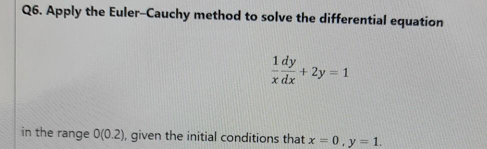 Solved Q6. Apply the Euler-Cauchy method to solve the | Chegg.com