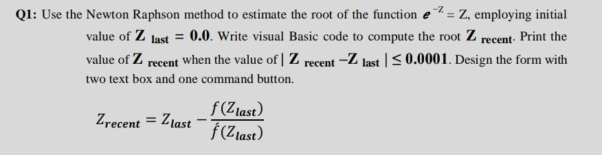 Solved Q1: Use the Newton Raphson method to estimate the | Chegg.com