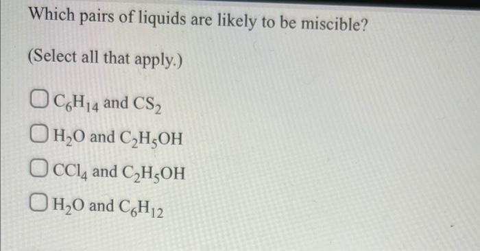 Solved Which pairs of liquids are likely to be miscible? | Chegg.com