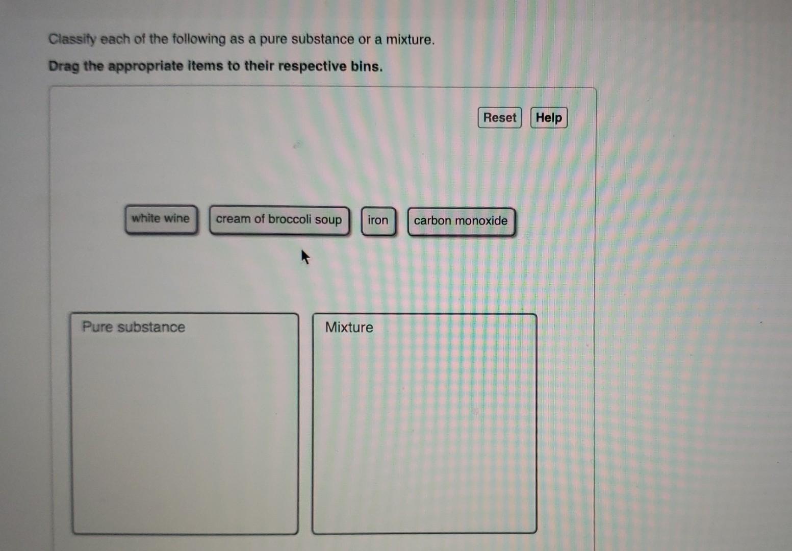 Solved Classify each of the following as a vure substance or | Chegg.com