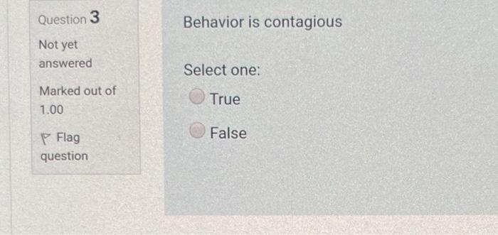 Solved Question 3 Behavior is contagious Not yet answered | Chegg.com