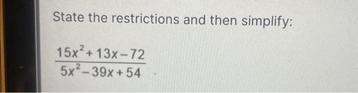 Solved State the restrictions and then simplify: | Chegg.com