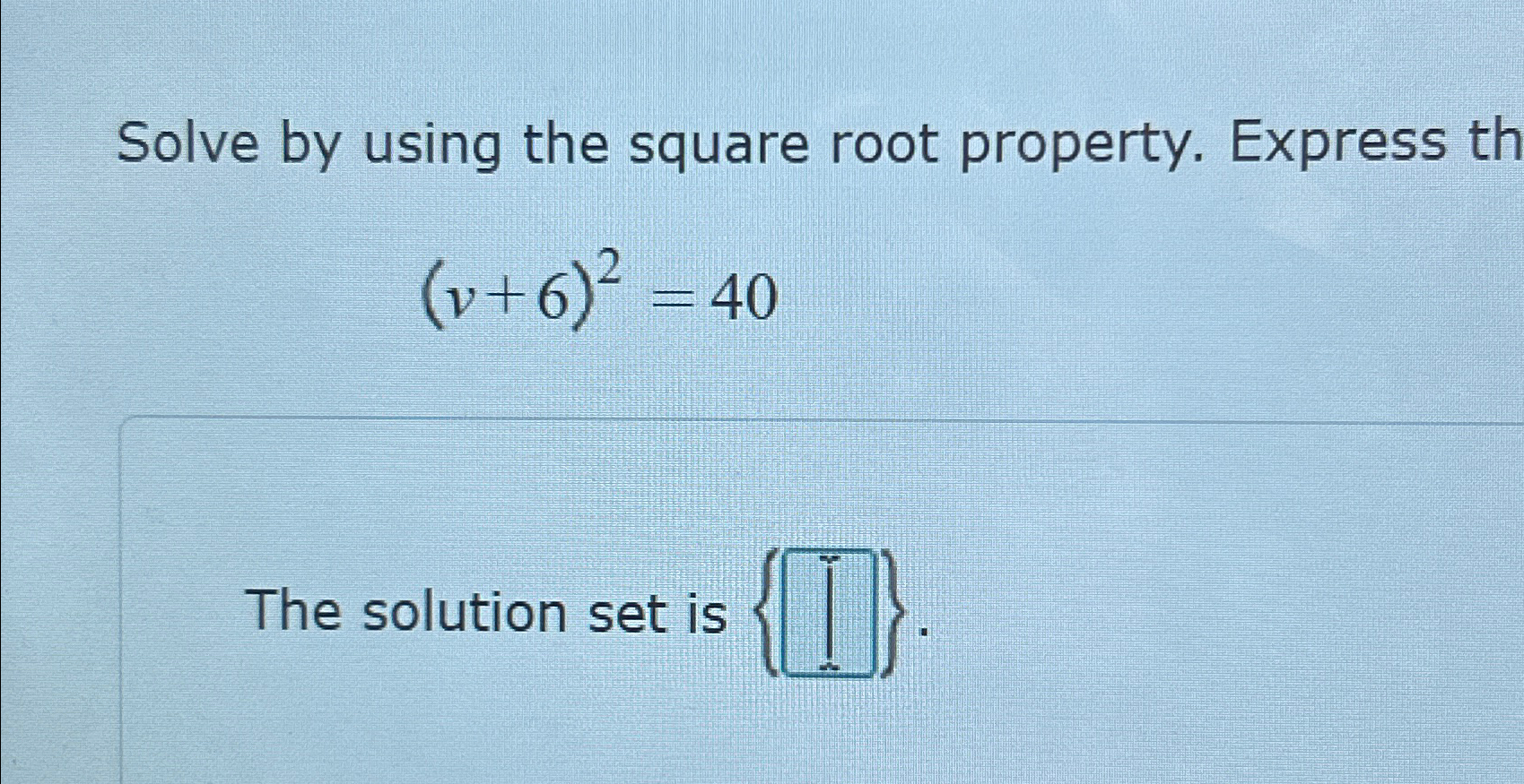 Solved Solve by using the square root property. Express | Chegg.com
