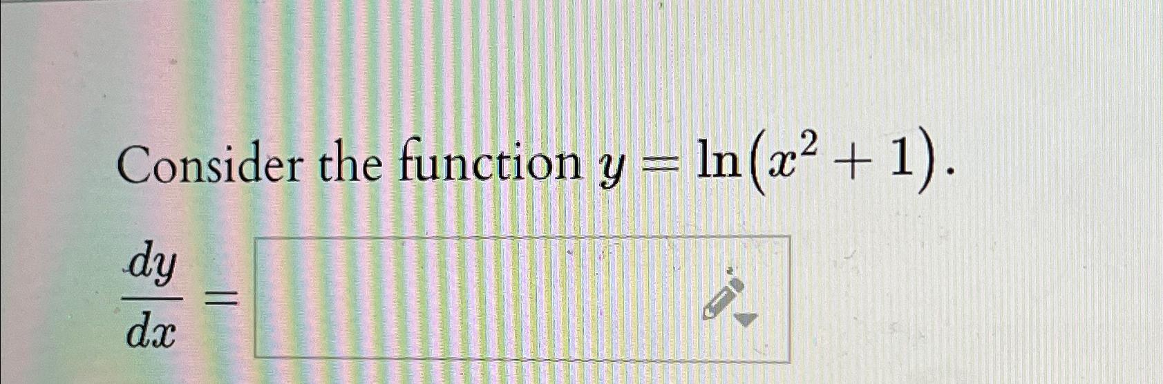 Solved Consider the function y=ln(x2+1).dydx= | Chegg.com