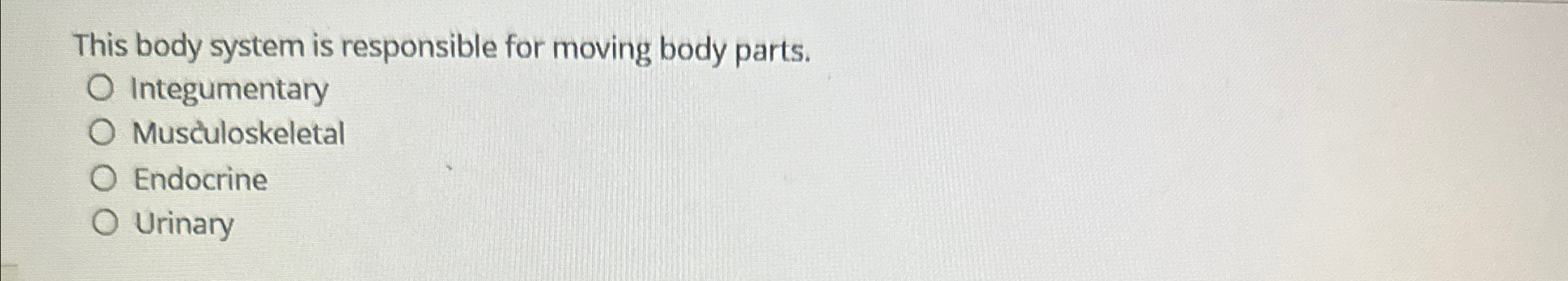 Solved This body system is responsible for moving body | Chegg.com