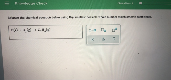 Solved = Knowledge Check Question 2 Balance the chemical | Chegg.com