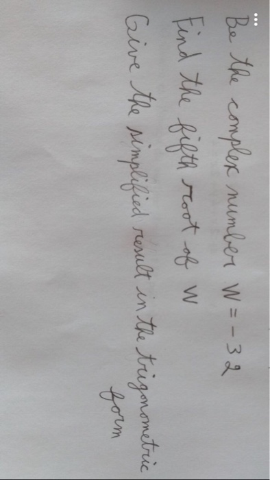 Solved Be the complex number W=-32 Find the fifth root of W | Chegg.com