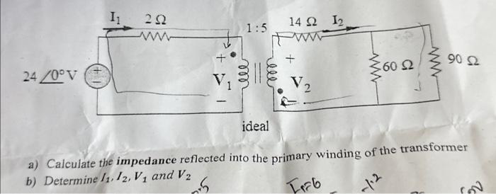 Solved a) Calculate the impedance reflected into the primary | Chegg.com