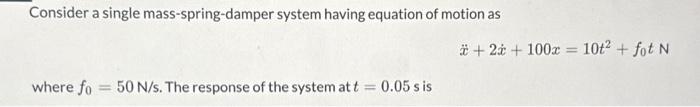 Solved Consider a single mass-spring-damper system having | Chegg.com