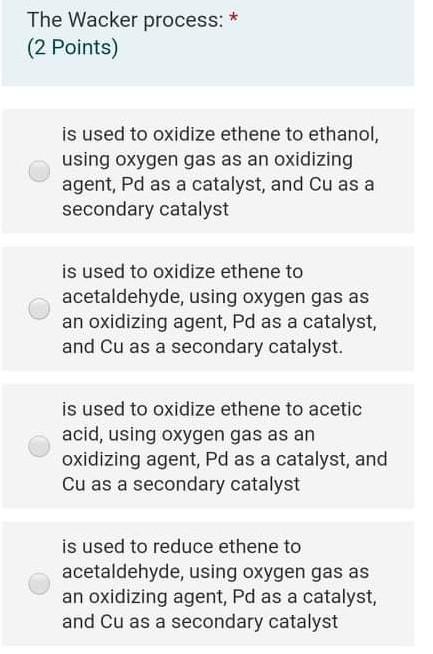 Solved The Wacker process: * (2 Points) is used to oxidize | Chegg.com