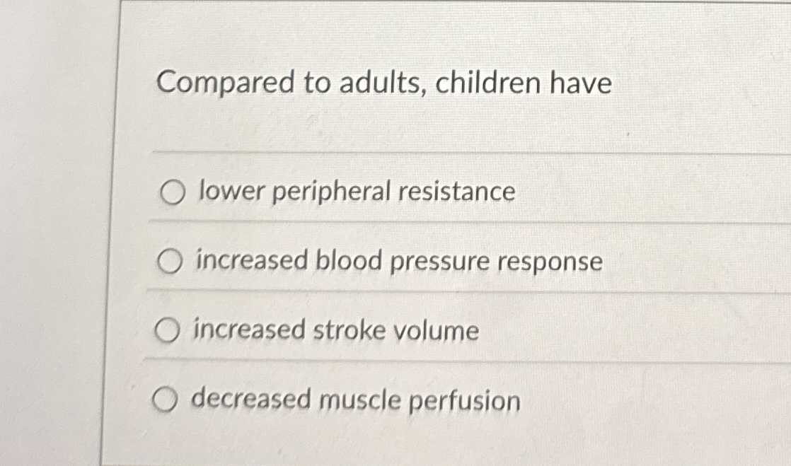 Solved Compared to adults, children havelower peripheral | Chegg.com