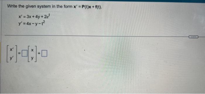 Solved Write the given system in the form x' = P(t)x+ f(t). | Chegg.com