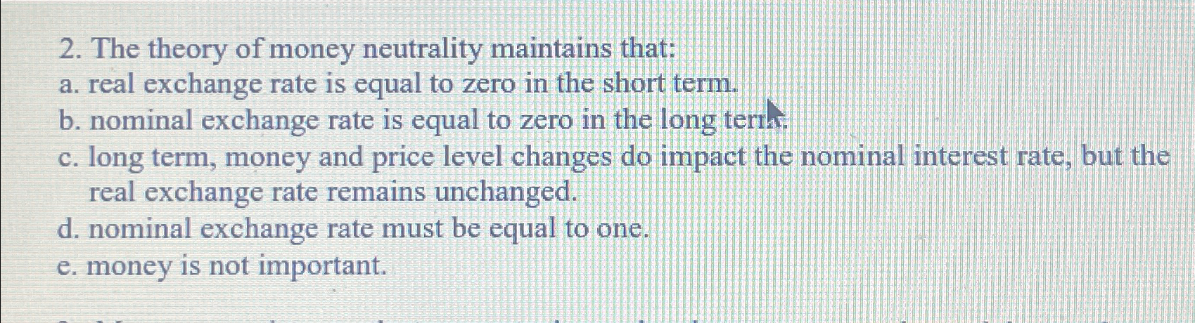Solved The theory of money neutrality maintains that:a. | Chegg.com