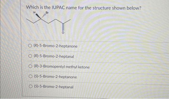 Solved Which is the IUPAC name for the structure shown | Chegg.com