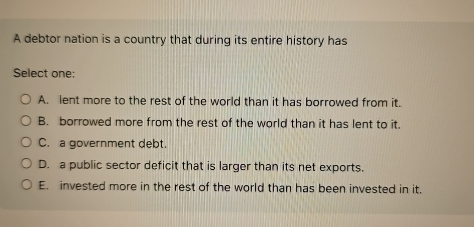 Solved A debtor nation is a country that during its entire | Chegg.com