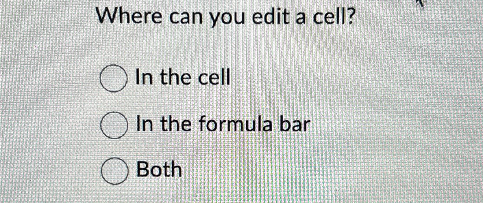 Solved Where can you edit a cell?In the cellIn the formula | Chegg.com