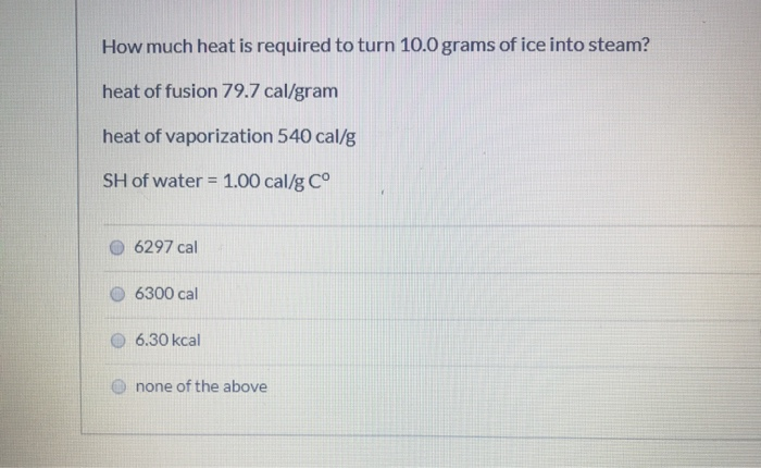 Solved How much heat is required to turn 10.0 grams of ice | Chegg.com