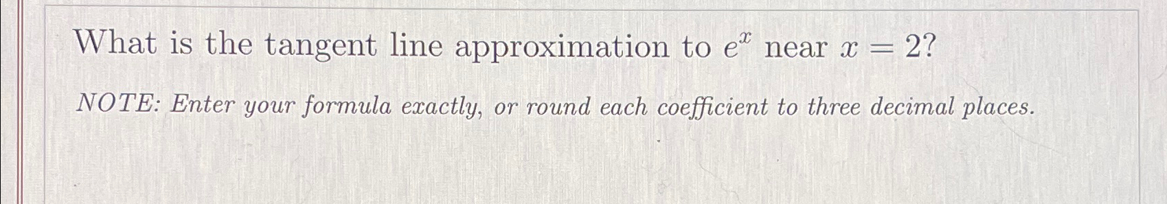 Solved What is the tangent line approximation to ex ﻿near | Chegg.com