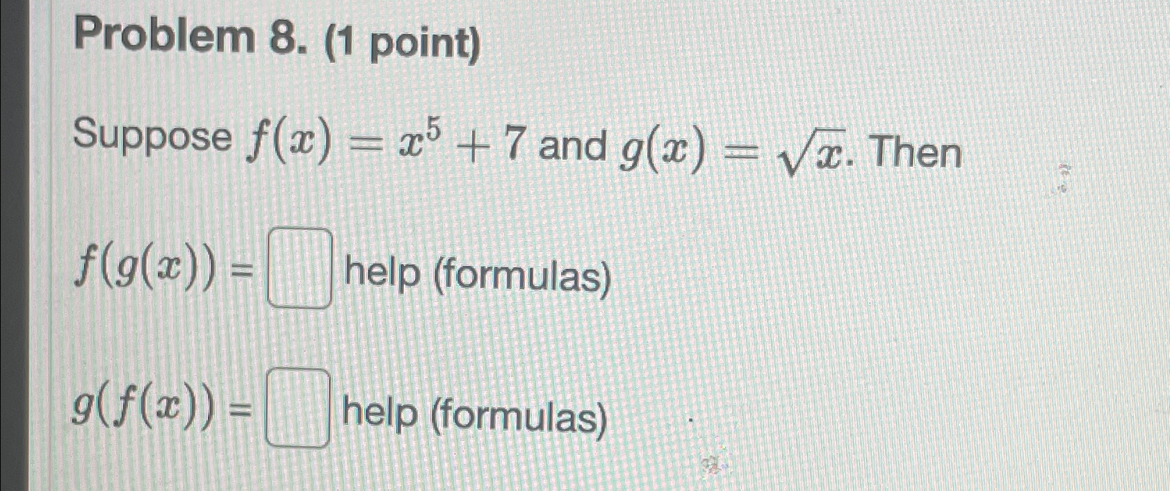 Solved Problem 8. (1 ﻿point)Suppose f(x)=x5+7 ﻿and g(x)=x2. | Chegg.com