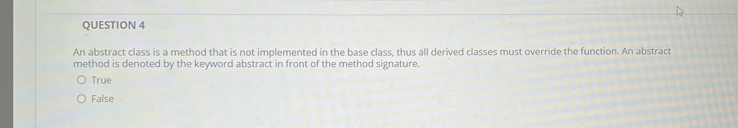 Solved QUESTION 4An abstract class is a method that is not | Chegg.com