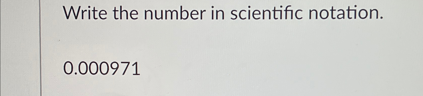 Solved Write the number in scientific notation.0.000971 | Chegg.com