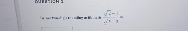 Solved Question 2by Use Two Digit Rounding Arithmetic 