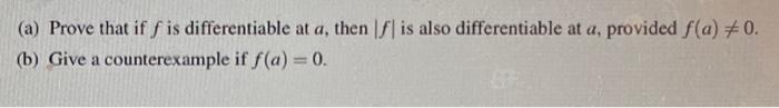 Solved (a) Prove that if f is differentiable at a, then ∣f∣ | Chegg.com