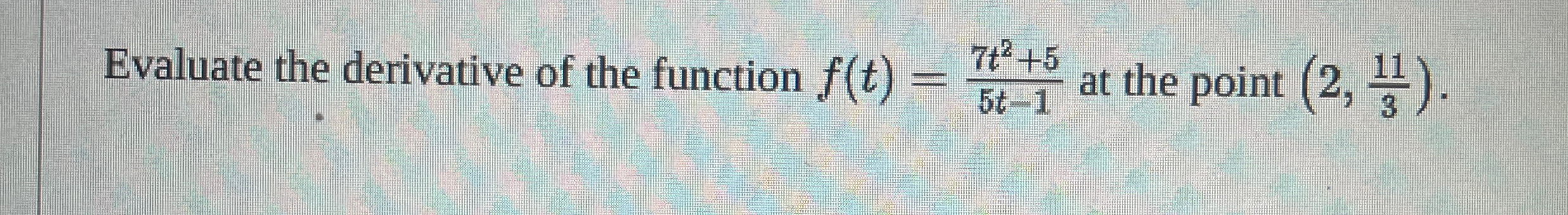 Solved Evaluate the derivative of the function | Chegg.com
