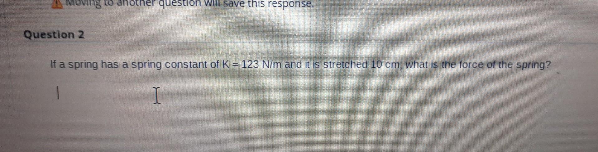 Solved If a spring has a spring constant of K=123 N/m and it | Chegg.com