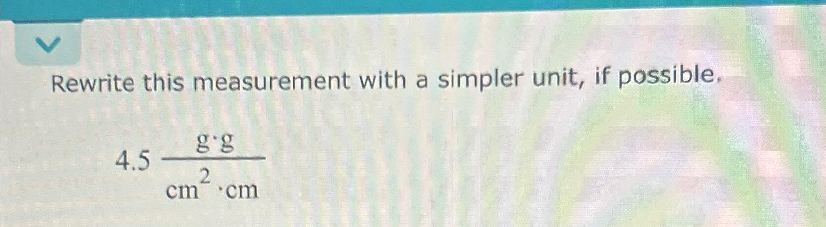Solved Rewrite this measurement with a simpler unit, if | Chegg.com