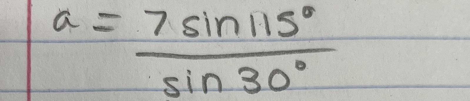 Solved a=7sin115°sin30° | Chegg.com