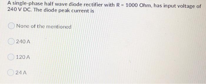 Solved A single-phase half wave diode rectifier with R = | Chegg.com