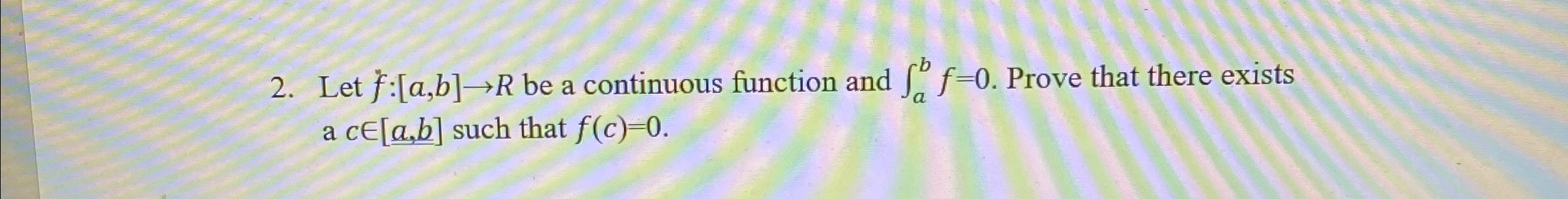 Solved Let f:[a,b]→R ﻿be a continuous function and ∫abf=0. | Chegg.com