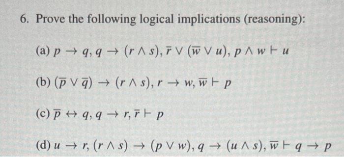 Solved 6. Prove the following logical implications | Chegg.com