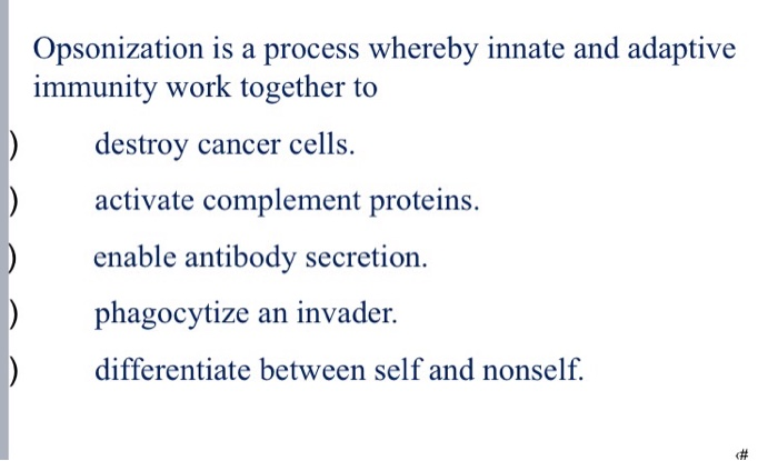 Solved Opsonization is a process whereby innate and adaptive | Chegg.com