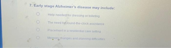 Solved 7. Early stage Alzheimer's disease may include: Help | Chegg.com