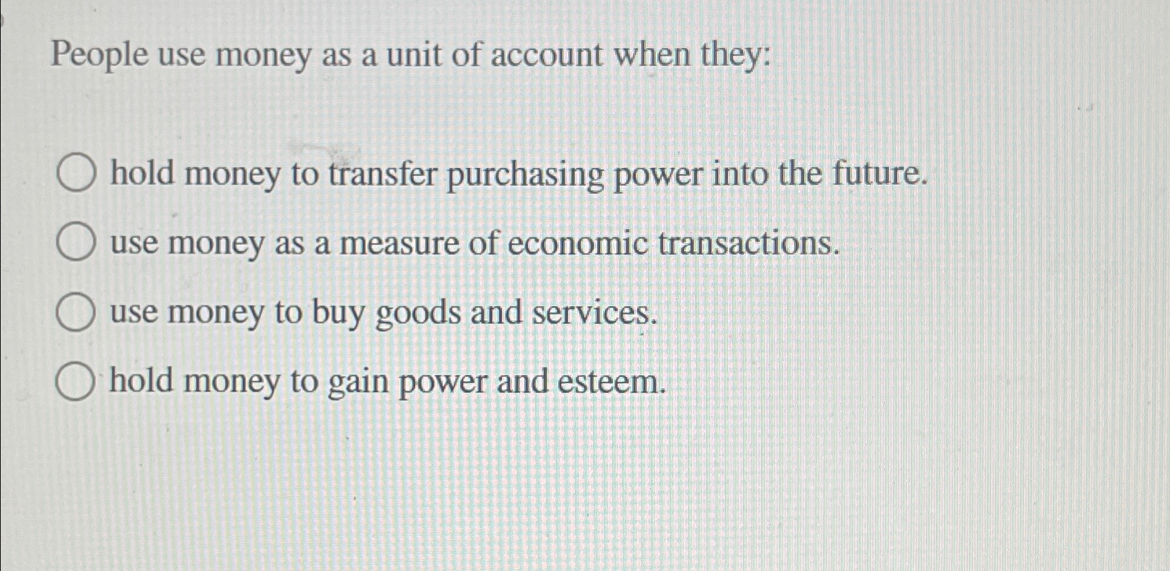 Solved People use money as a unit of account when they:hold | Chegg.com