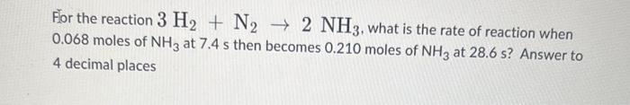 Solved For the reaction 3H2+N2→2NH3, what is the rate of | Chegg.com