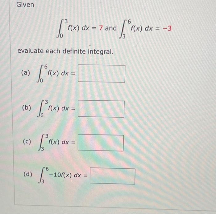 Solved Given ∫03f(x)dx=7 and ∫36f(x)dx=−3 evaluate each | Chegg.com
