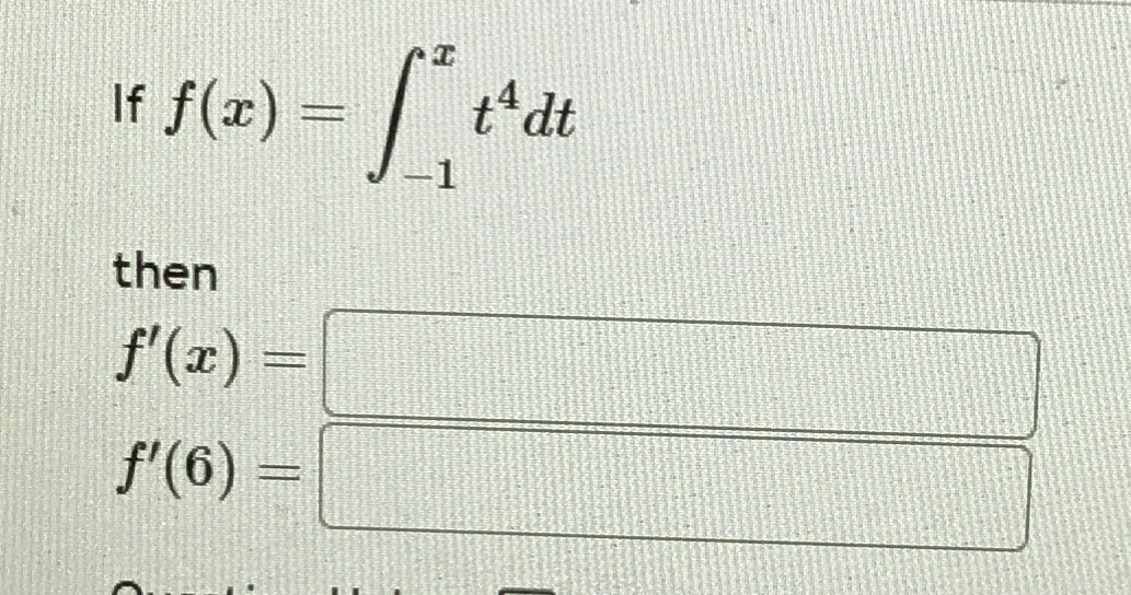 Solved If f(x)=∫-1xt4dtthenf'(x)=f'(6)= | Chegg.com