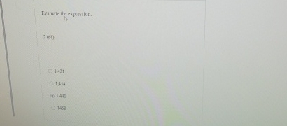 Solved Evalusie the expersion.2(6) )1.4211441+154.n | Chegg.com